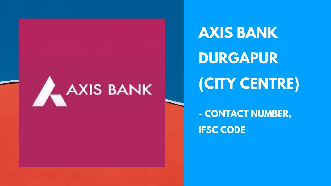 Axis Bank, Durgapur (City Centre) Branch - Contact, IFSC code